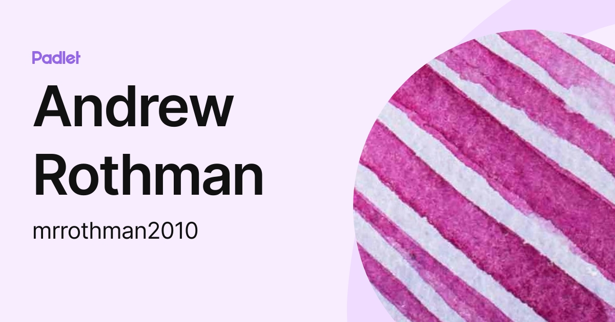 Andrew Rothman (mrrothman2010) profile | Padlet