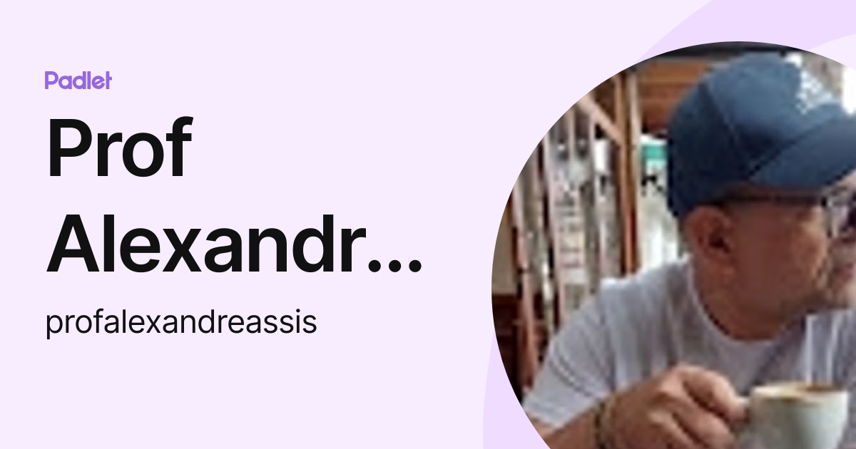 Prof Alexandre Assis (profalexandreassis) profile | Padlet