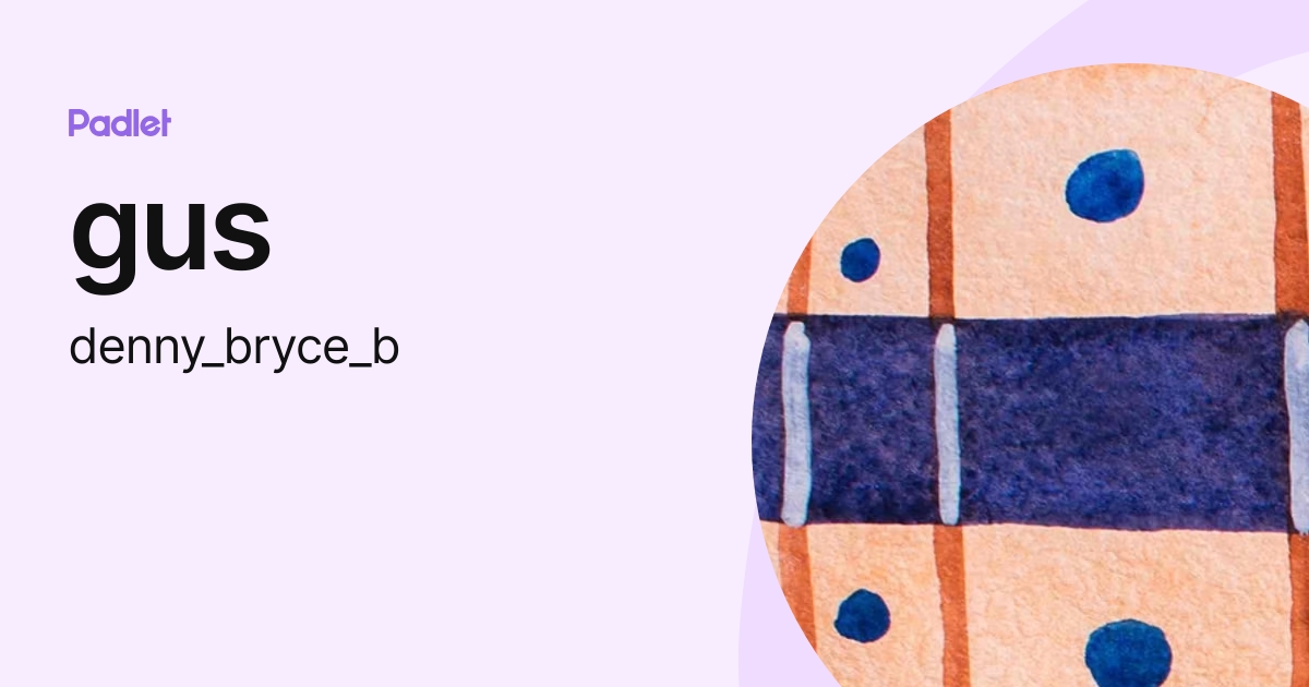 gus (denny_bryce_b) profile | Padlet
