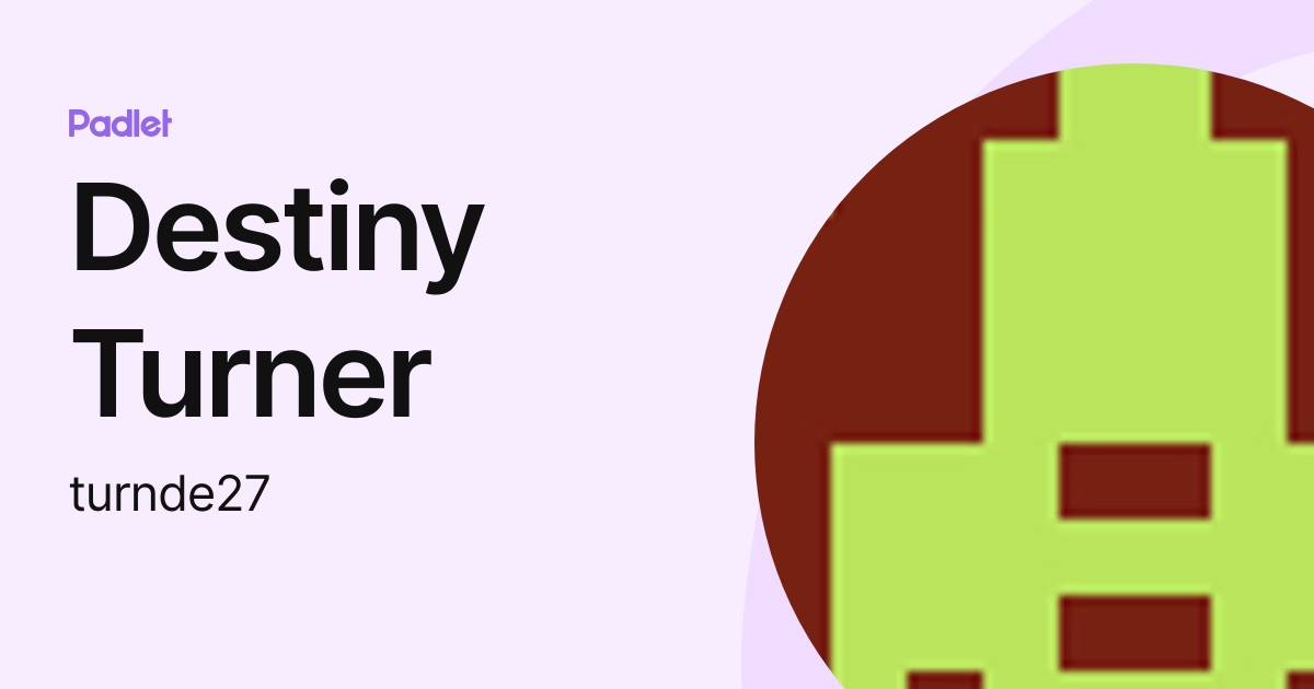 Destiny Turner (turnde27) profile | Padlet