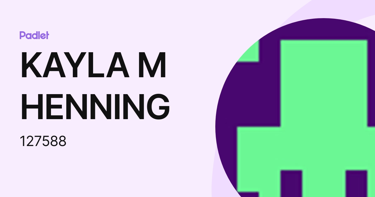 KAYLA M HENNING (127588) profile | Padlet