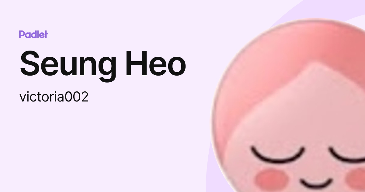 Seung Heo (victoria002) profile | Padlet