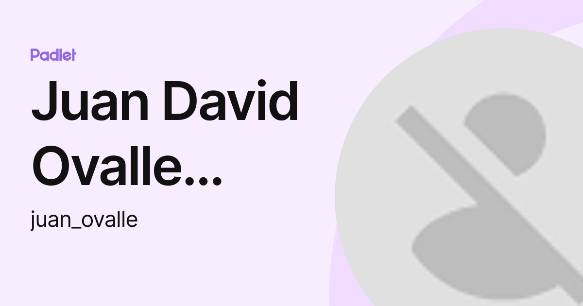 Juan David Ovalle Castano (juan_ovalle) profile | Padlet