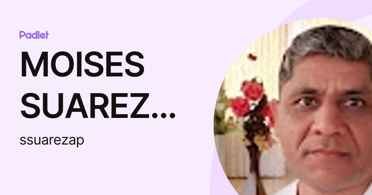 MOISES SUAREZ APONTE (ssuarezap) profile | Padlet