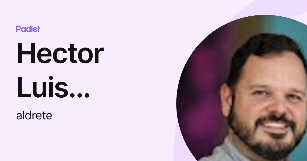 Hector Luis Aldrete Ayala (aldrete) profile | Padlet