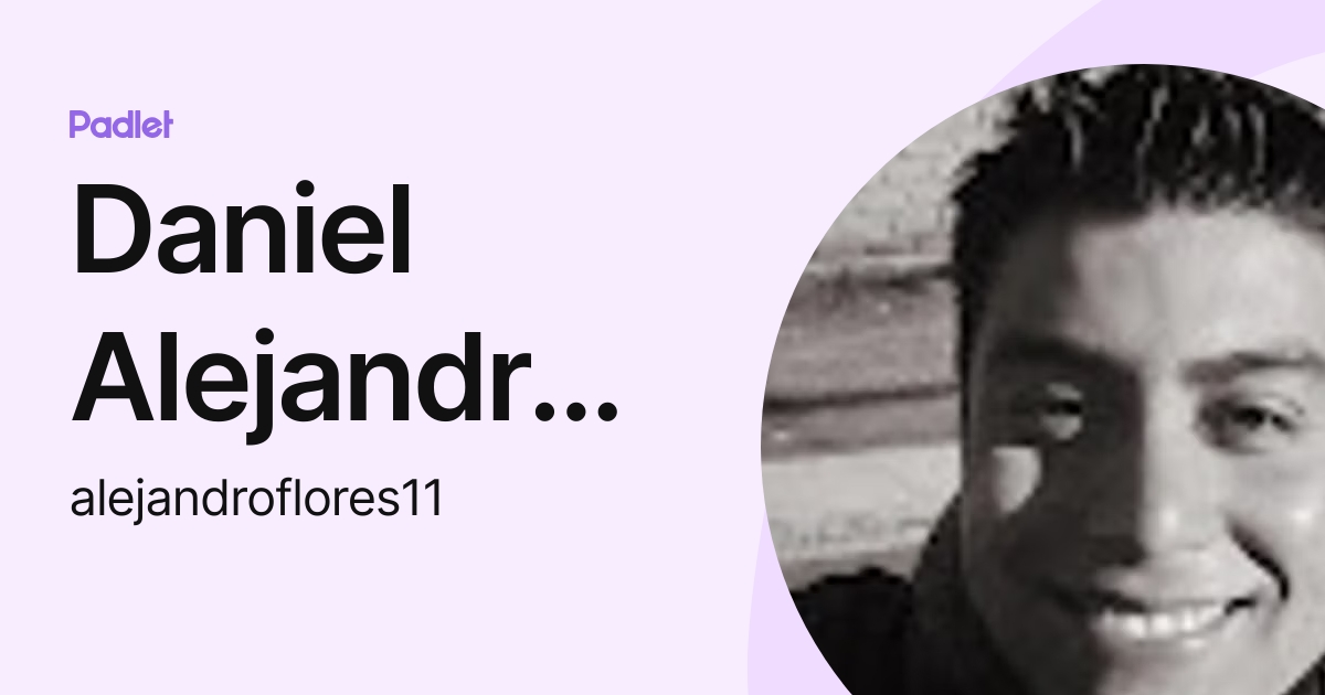 Daniel Alejandro Flores Rojas (alejandroflores11) profile | Padlet