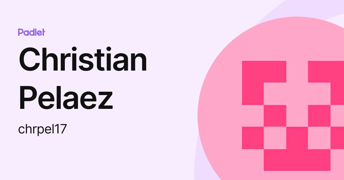 Christian Pelaez (chrpel17) profile | Padlet