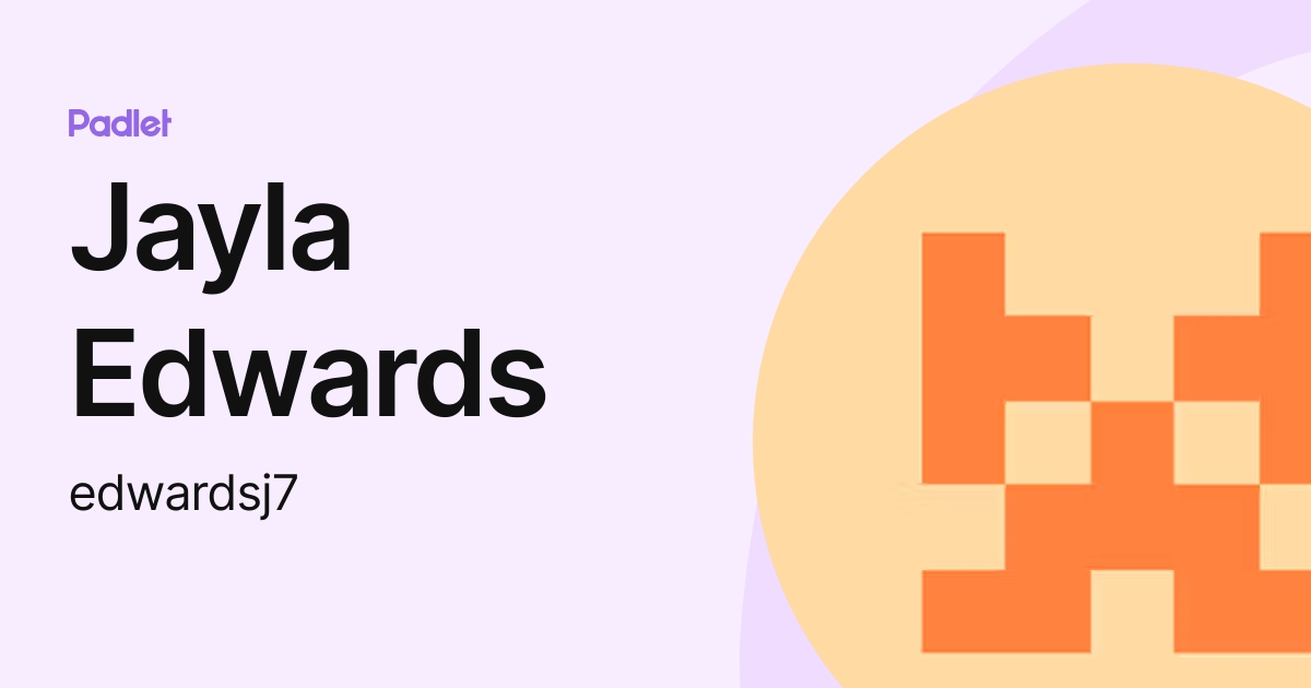 Jayla Edwards (edwardsj7) profile | Padlet