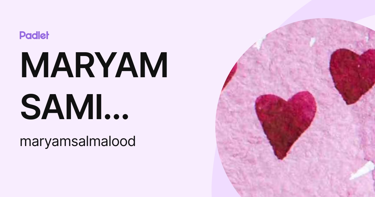 MARYAM SAMI HERZ AHMED ALMALOOD (maryamsalmalood) profile | Padlet