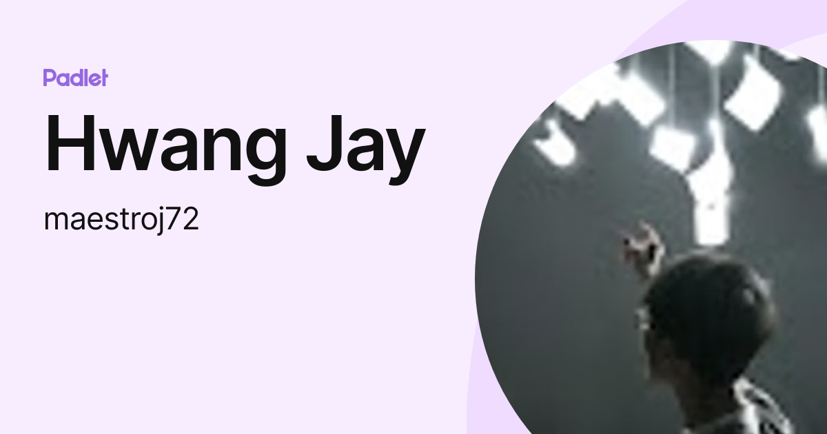 Hwang Jay (maestroj72) profile | Padlet