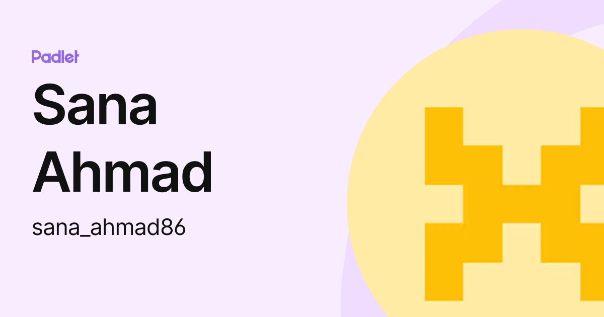 Sana Ahmad (sana_ahmad86) profile | Padlet