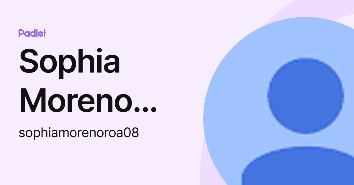 Sophia Moreno Roa (sophiamorenoroa08) profile | Padlet
