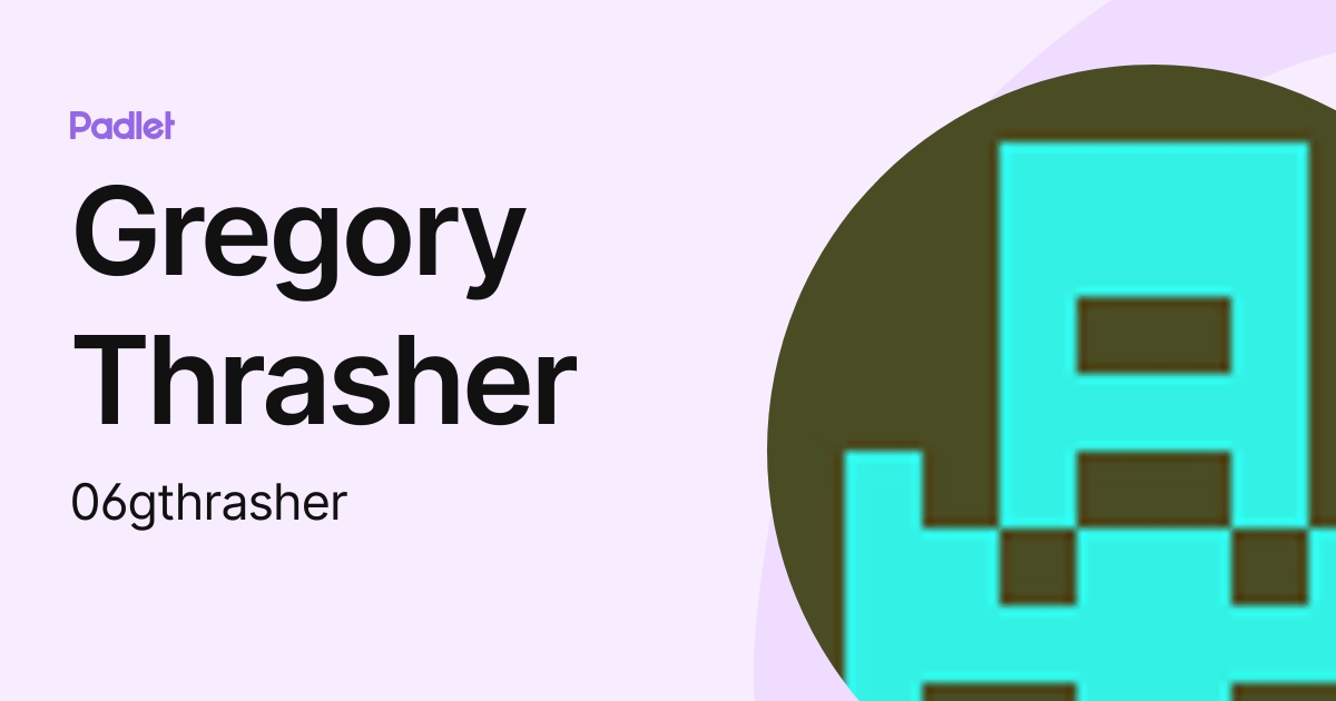 Gregory Thrasher (06gthrasher) profile | Padlet