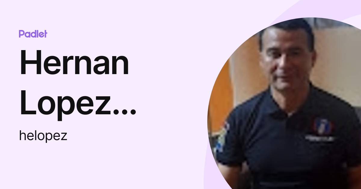 Hernan Lopez Ramirez (helopez) profile | Padlet