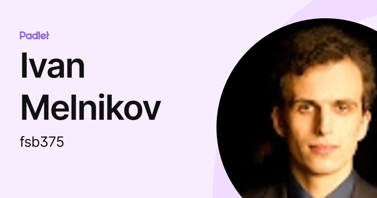 Ivan Melnikov (fsb375) profile | Padlet