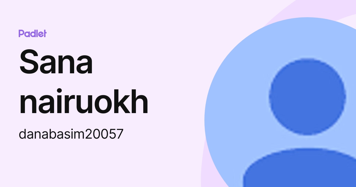 Sana nairuokh (danabasim20057) profile | Padlet