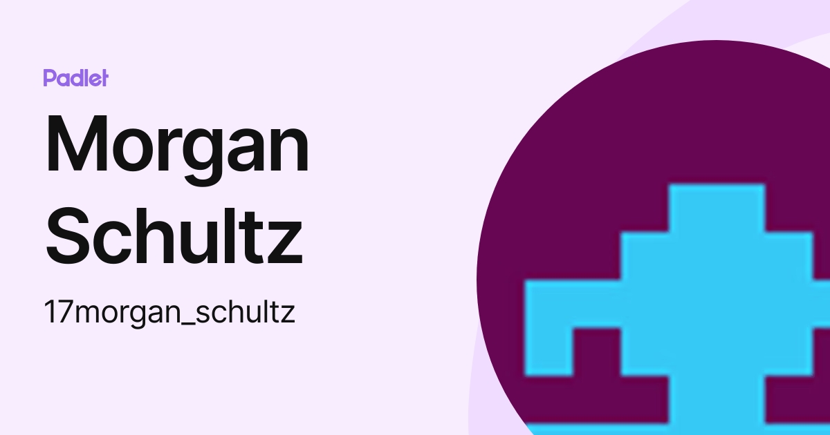 Morgan Schultz (17morgan_schultz) profile | Padlet
