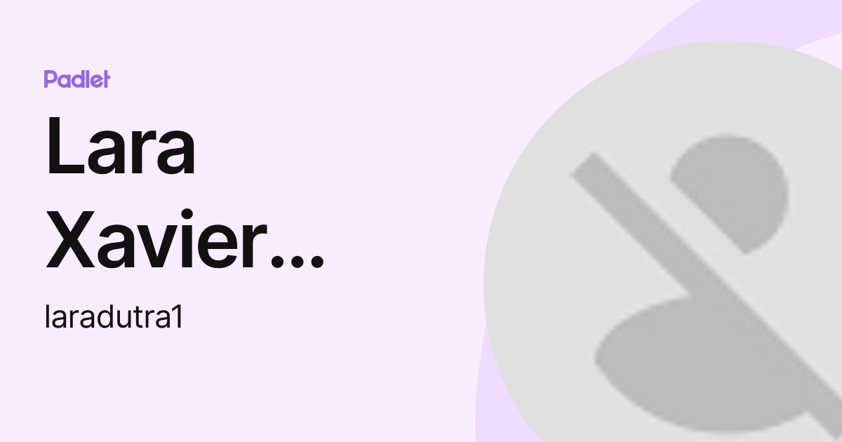 Lara Xavier Dutra (laradutra1) profile | Padlet
