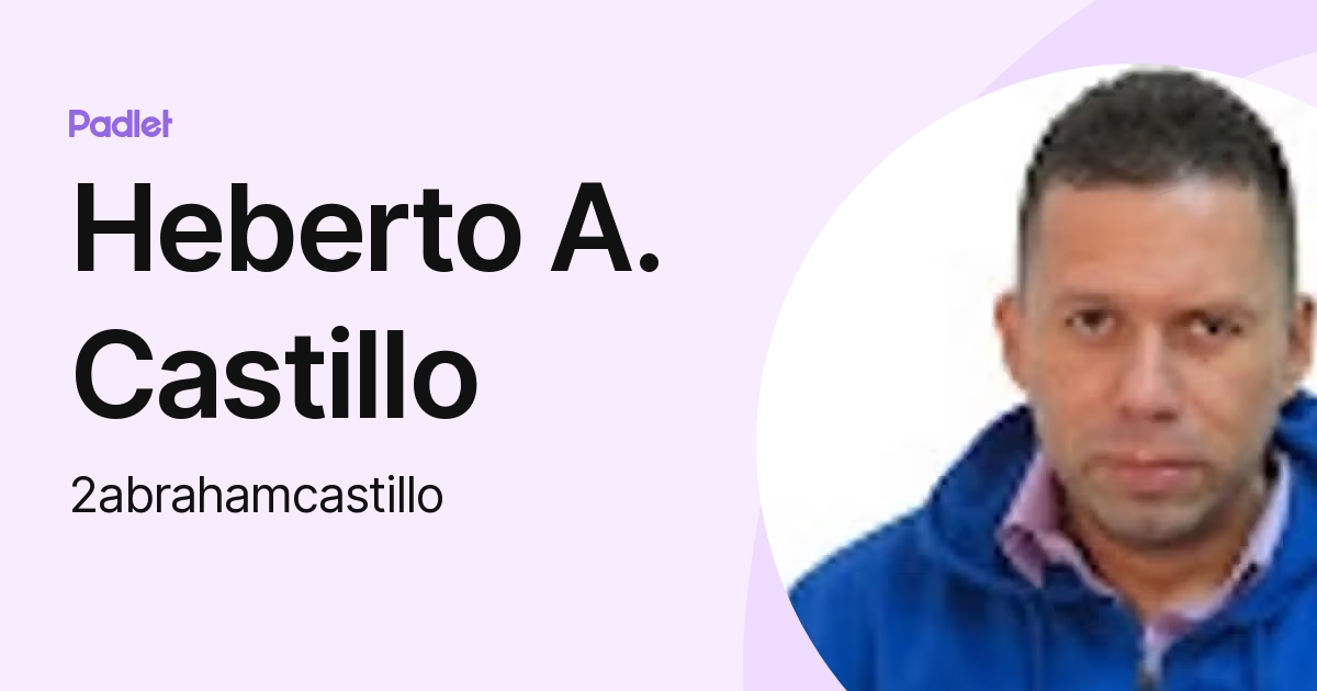 Heberto A. Castillo (2abrahamcastillo) profile | Padlet