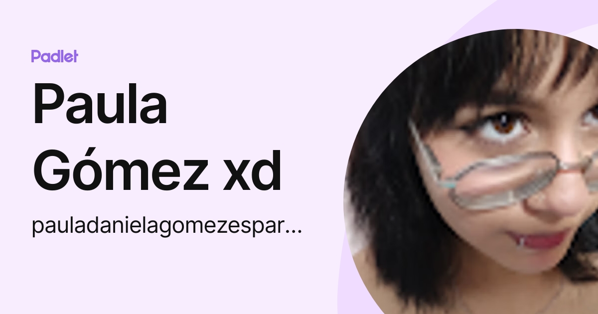Paula Gómez xd (pauladanielagomezesparza3) profile | Padlet