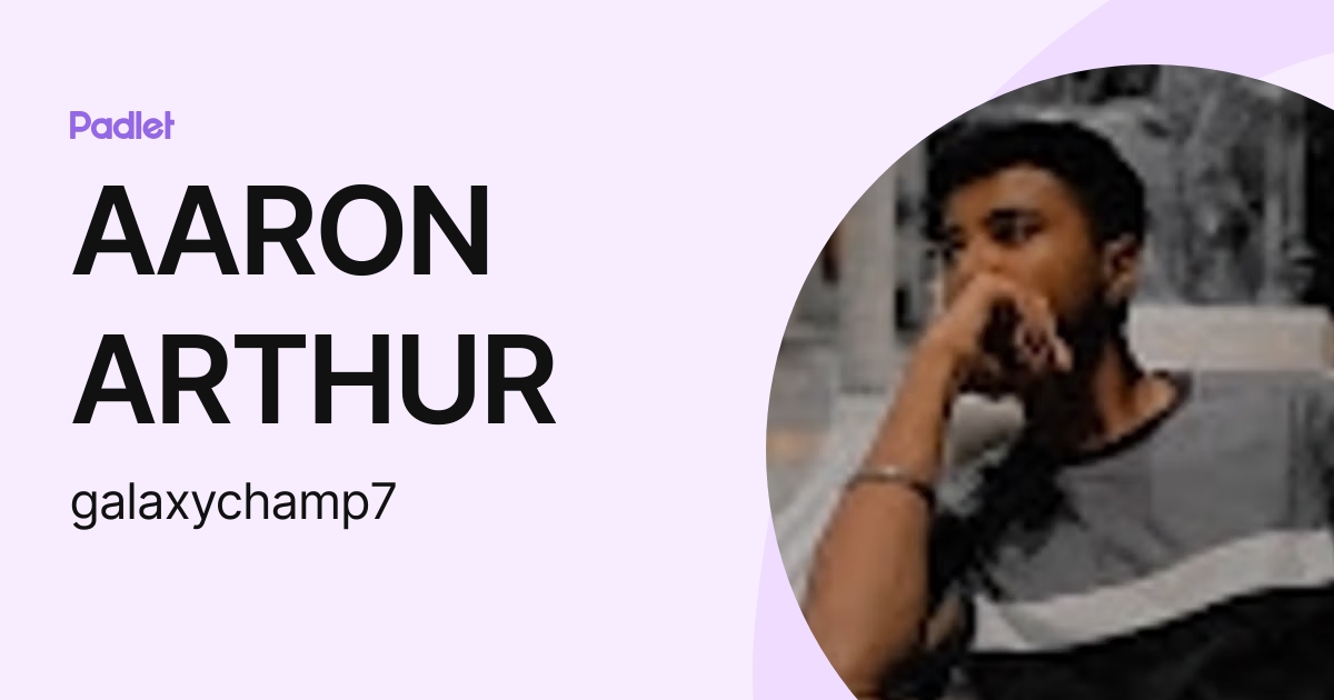 AARON ARTHUR (galaxychamp7) profile | Padlet