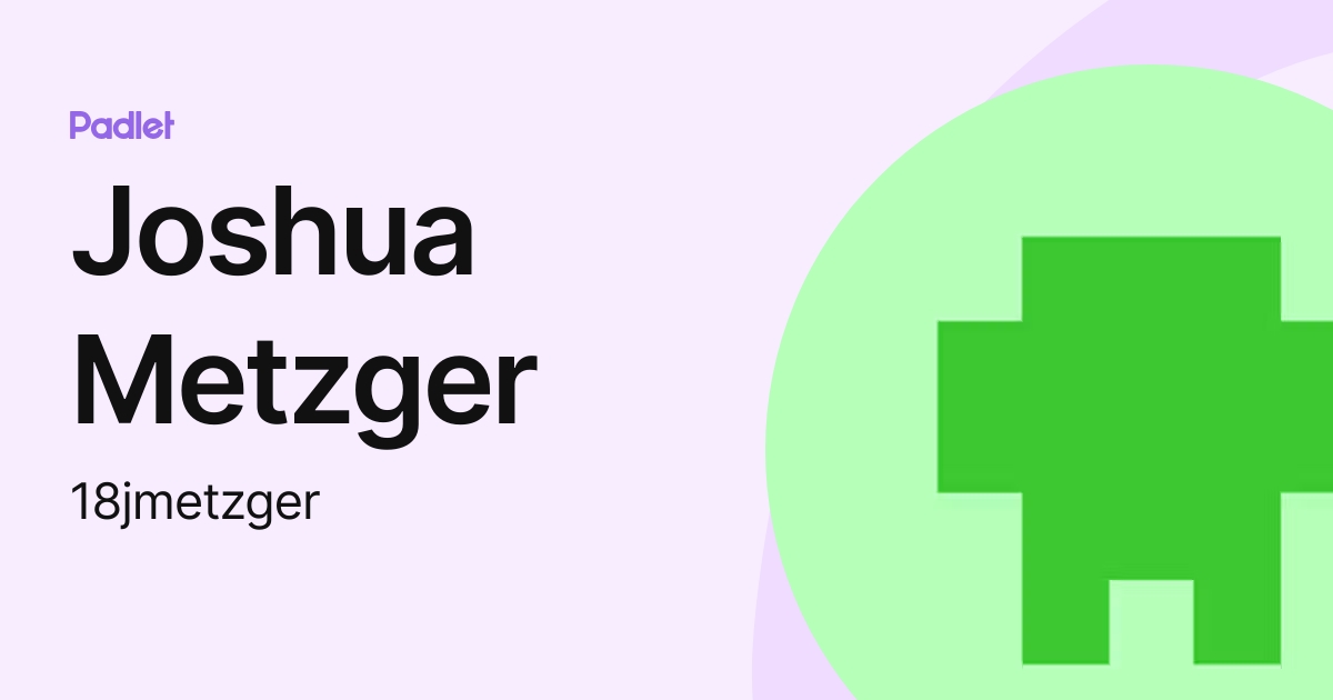 Joshua Metzger (18jmetzger) profile | Padlet