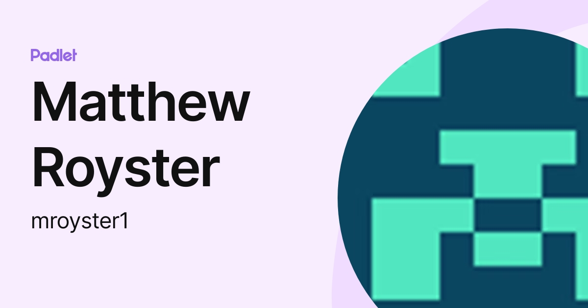 Matthew Royster (mroyster1) profile | Padlet