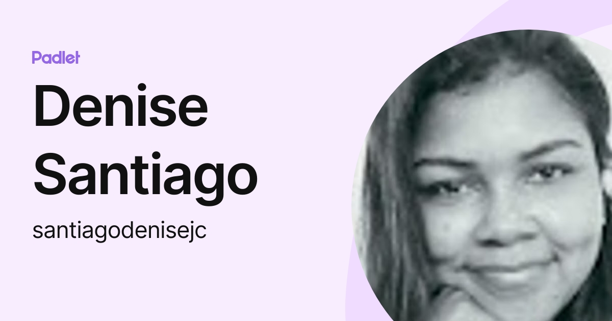 Denise Santiago (santiagodenisejc) profile | Padlet