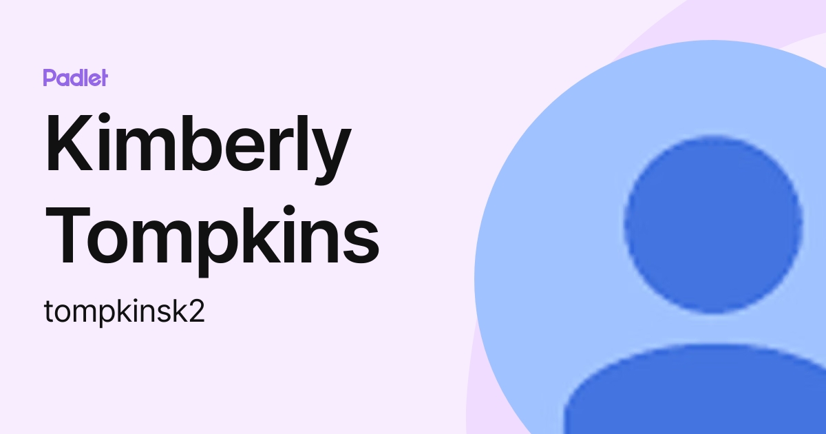 Kimberly Tompkins (tompkinsk2) profile | Padlet
