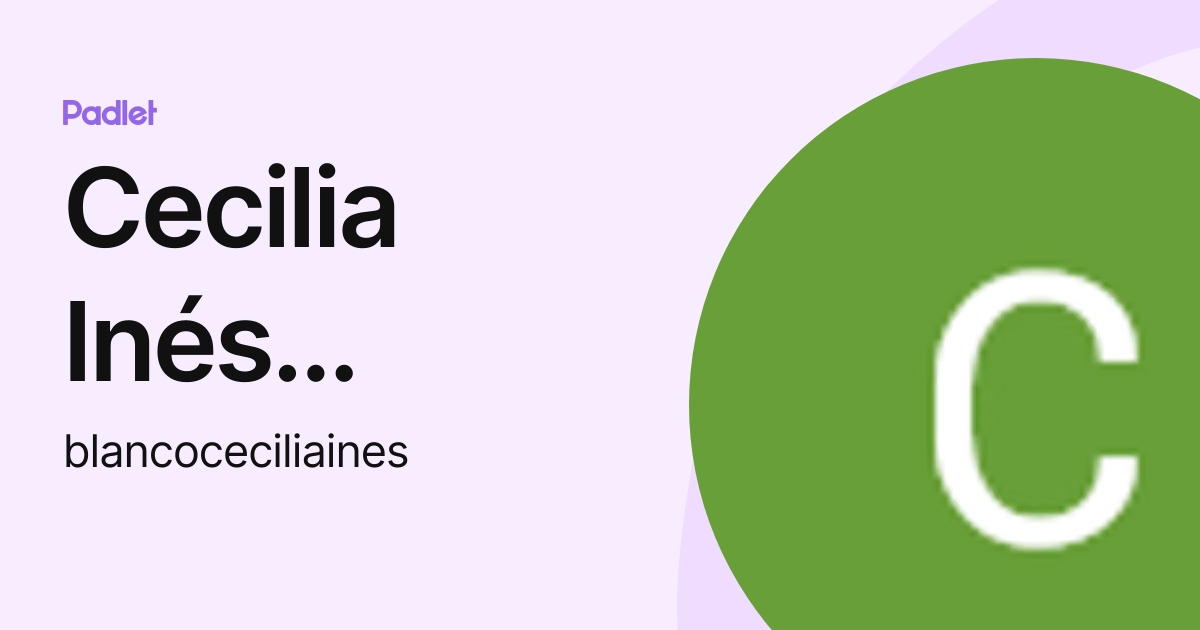Cecilia Inés Blanco (blancoceciliaines) profile | Padlet