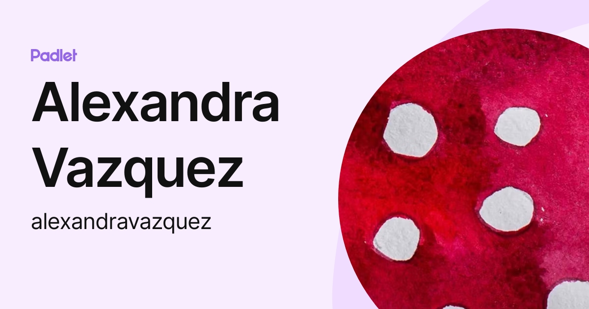 Alexandra Vazquez (alexandravazquez) profile | Padlet