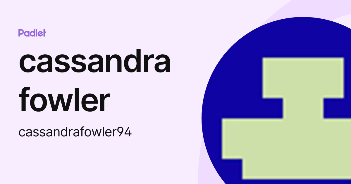 cassandra fowler (cassandrafowler94) profile | Padlet