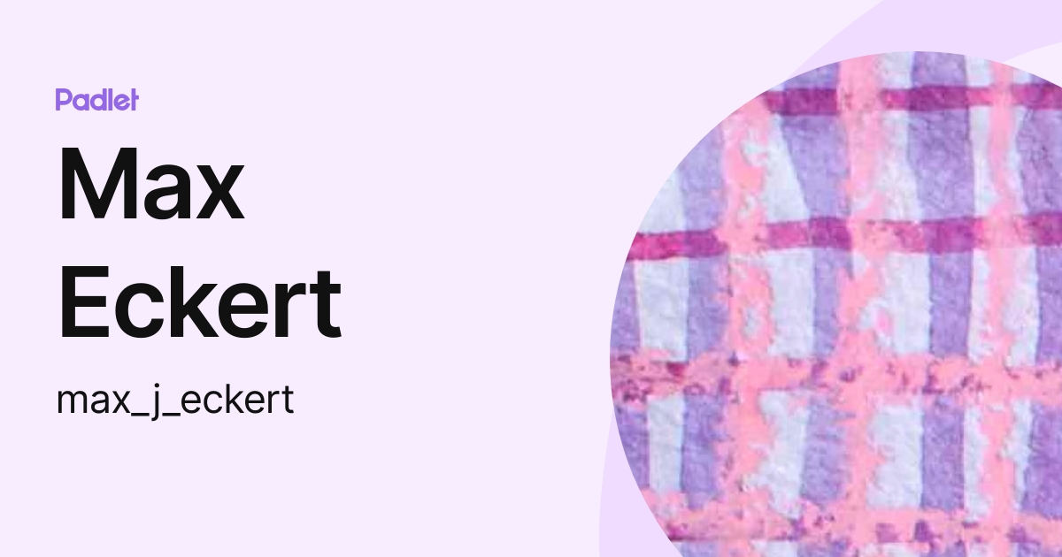 Max Eckert (max_j_eckert) profile | Padlet