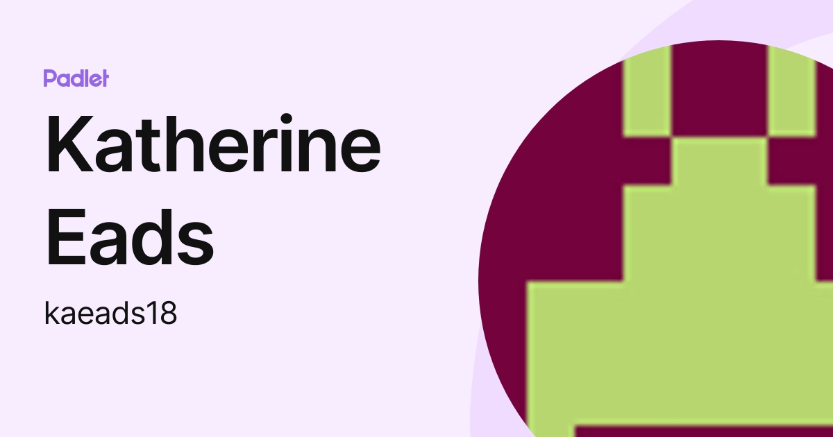 Katherine Eads (kaeads18) profile | Padlet