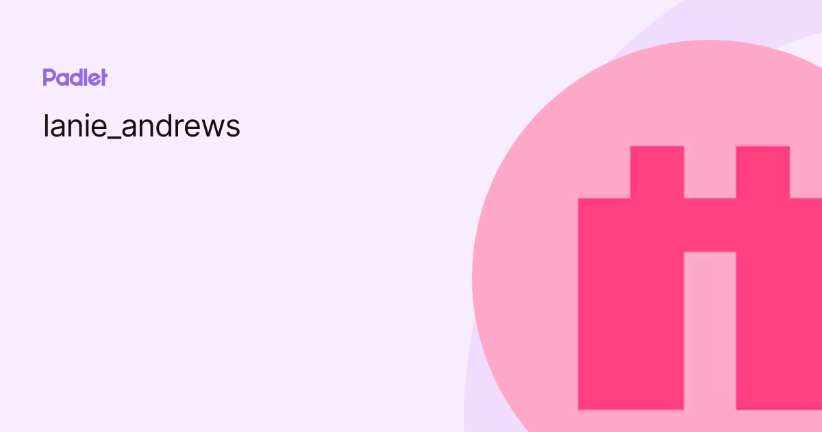 lanie_andrews profile | Padlet