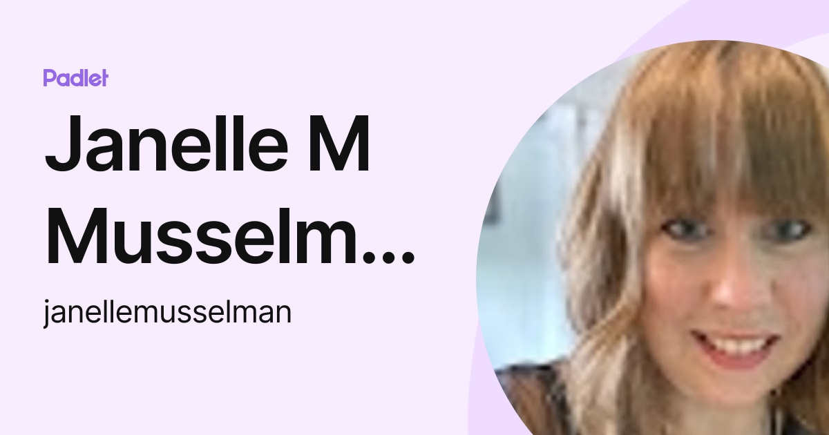 Janelle M Musselman (janellemusselman) profile | Padlet