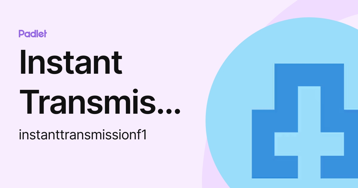 Instant Transmission (instanttransmissionf1) profile | Padlet