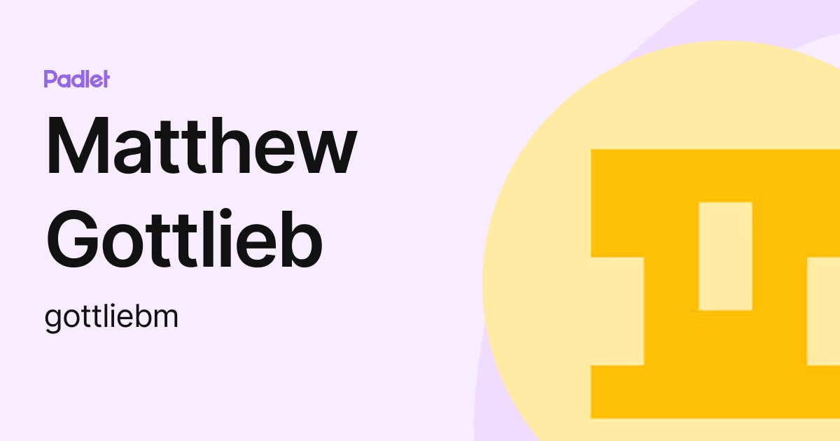 Matthew Gottlieb (gottliebm) profile | Padlet