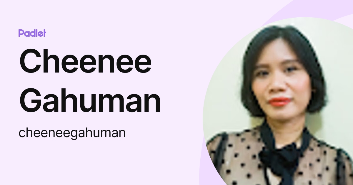 Cheenee Gahuman (cheeneegahuman) profile | Padlet