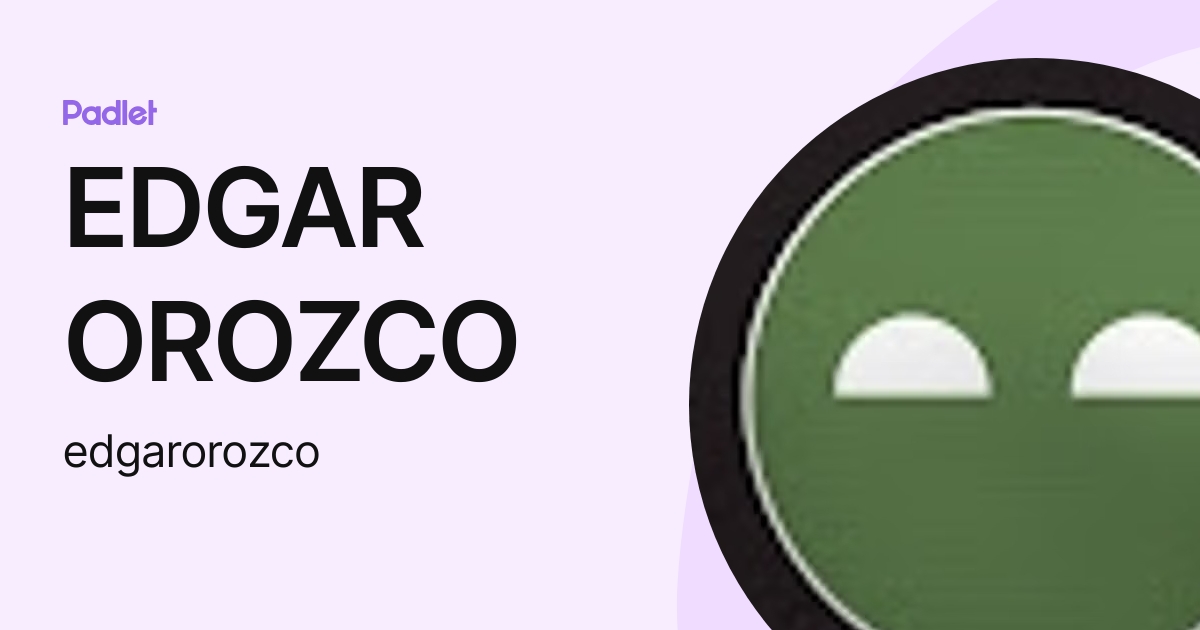 EDGAR OROZCO (edgarorozco) profile | Padlet
