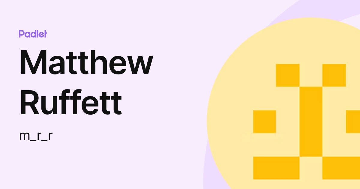 Matthew Ruffett (m_r_r) profile | Padlet