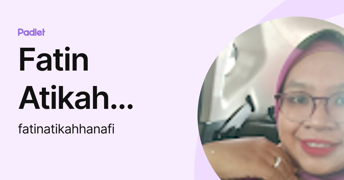Fatin Atikah Hanafi (fatinatikahhanafi) profile | Padlet
