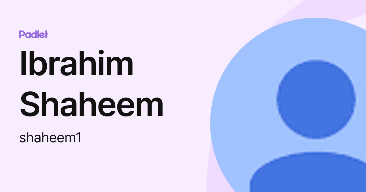Ibrahim Shaheem (shaheem1) profile | Padlet