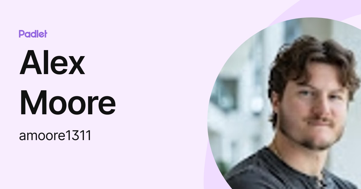 Alex Moore (amoore1311) profile | Padlet