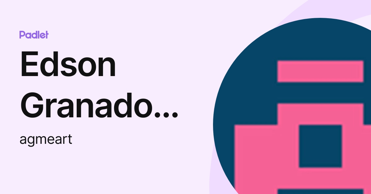 Edson Granados Chuco (agmeart) profile | Padlet