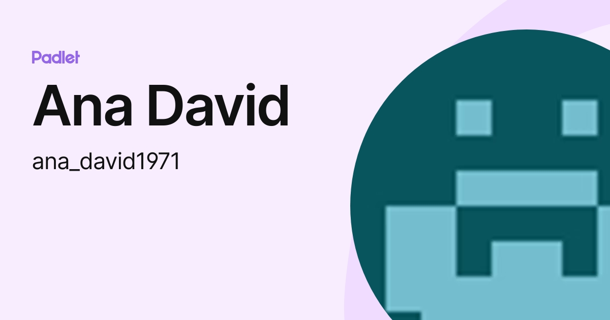Ana David (ana_david1971) profile | Padlet