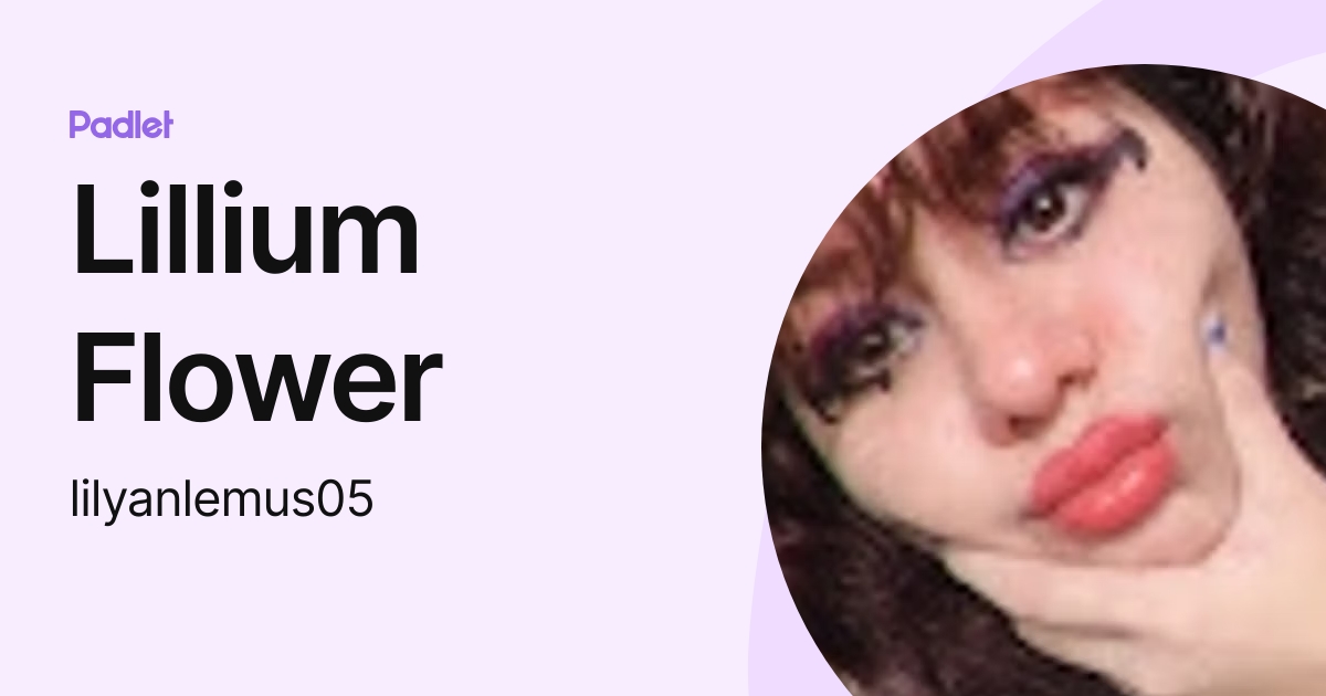 Lillium Flower (lilyanlemus05) profile | Padlet