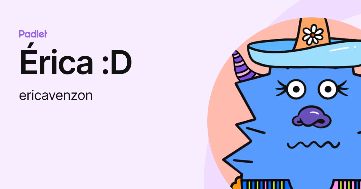 Érica :D (ericavenzon) profile | Padlet