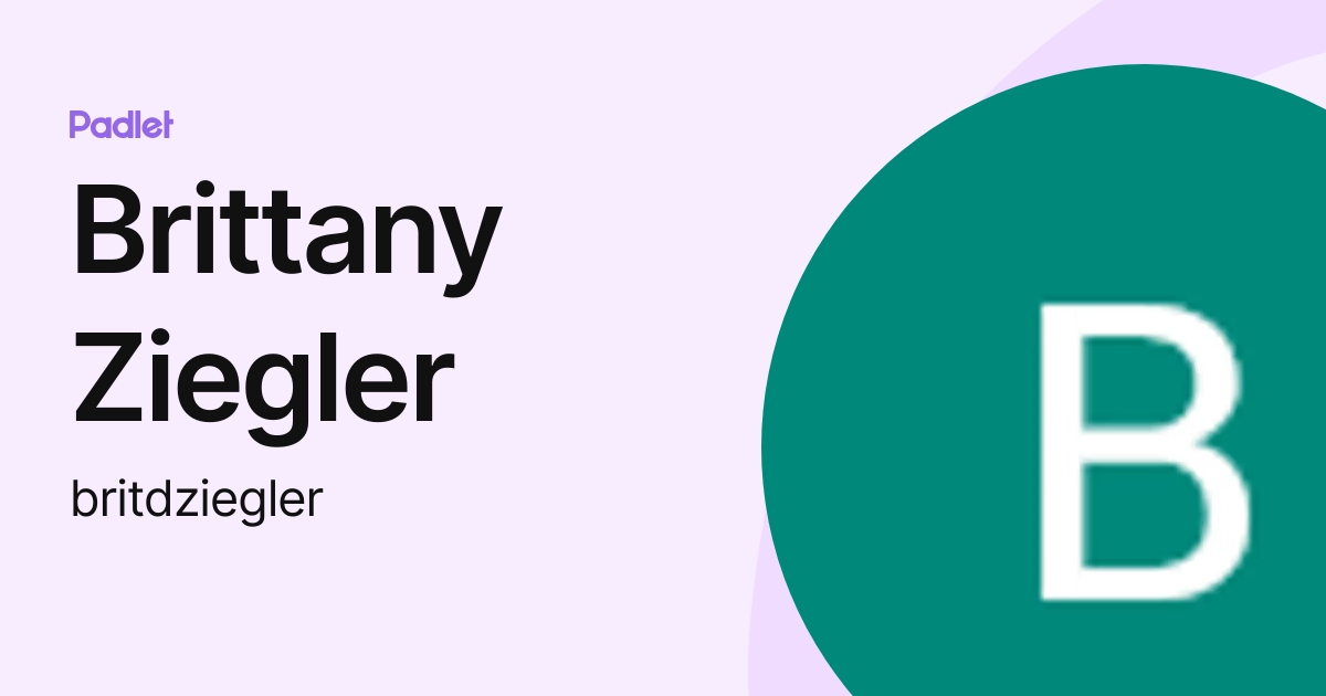 Brittany Ziegler (britdziegler) profile | Padlet