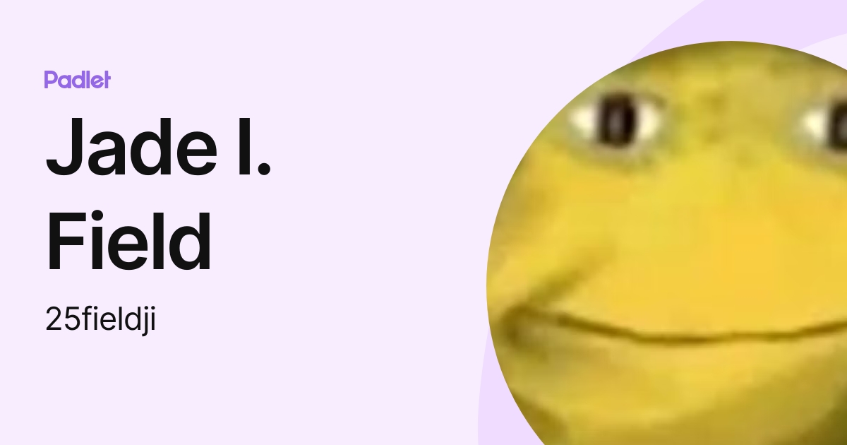Jade I. Field (25fieldji) profile | Padlet